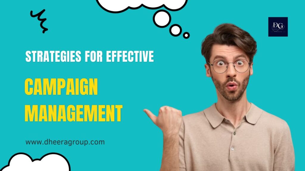 5 Strategies for Effective Campaign Management: Dheera Group